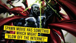 The New Spawn Movie Has Something Which Might "Blow off the Internet"